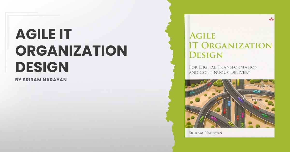 Agile IT Organization Design by Sriram Narayan