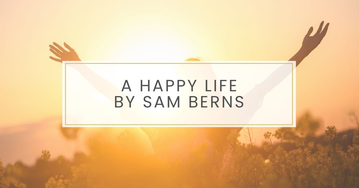 A Philosophy for a Happy Life, by Sam Berns | William Meller