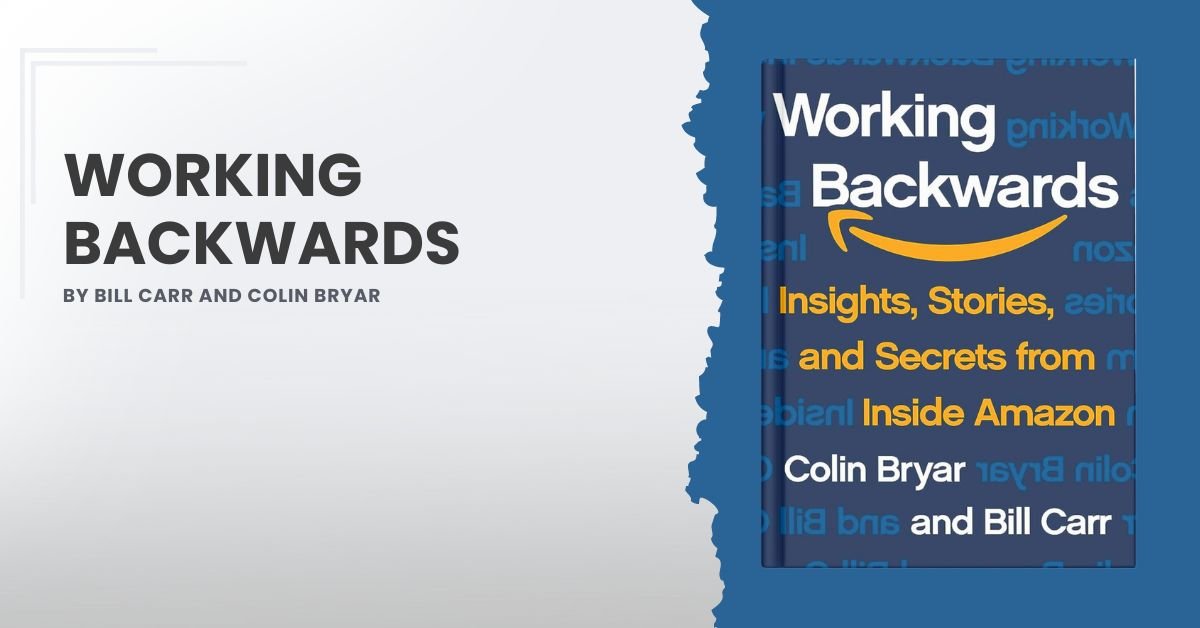 Working Backwards by Bill Carr and Colin Bryar